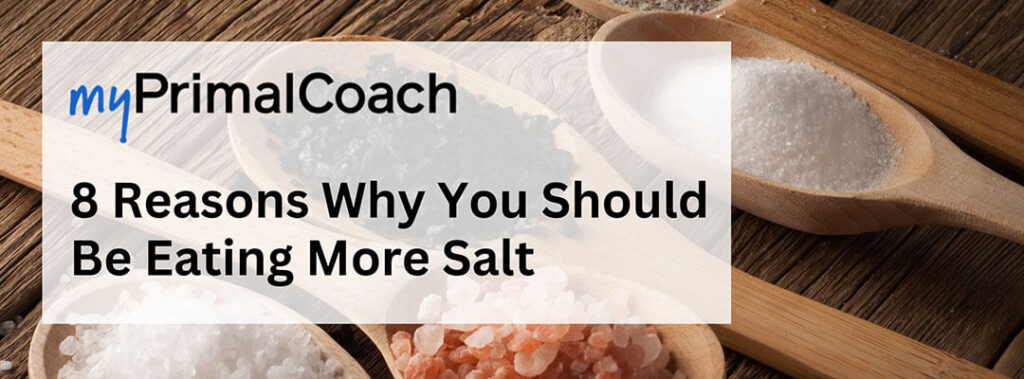 8 Reasons Why You Should Be Eating More Salt - myPrimalCoach