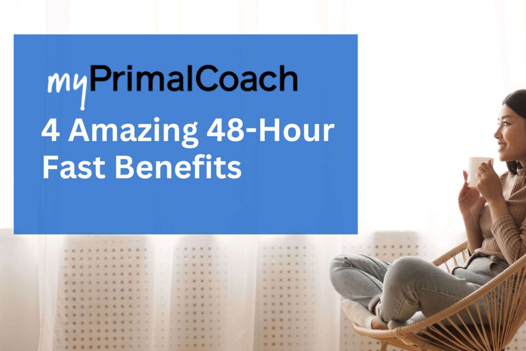 4 Amazing 48-Hour Fast Benefits - myPrimalCoach