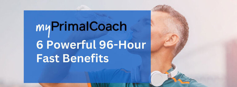 6 Powerful 96-Hour Fast Benefits - myPrimalCoach
