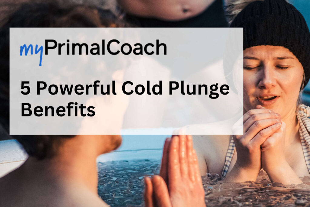 5 Powerful Cold Plunge Benefits - myPrimalCoach