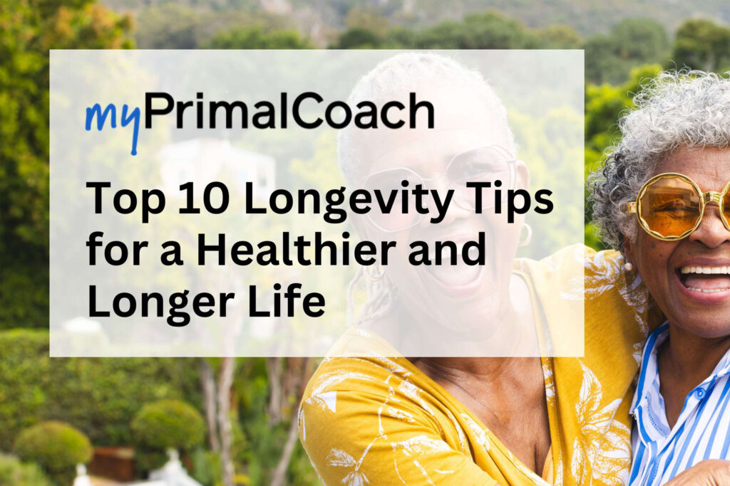 Top 10 Longevity Tips for a Healthier and Longer Life - myPrimalCoach