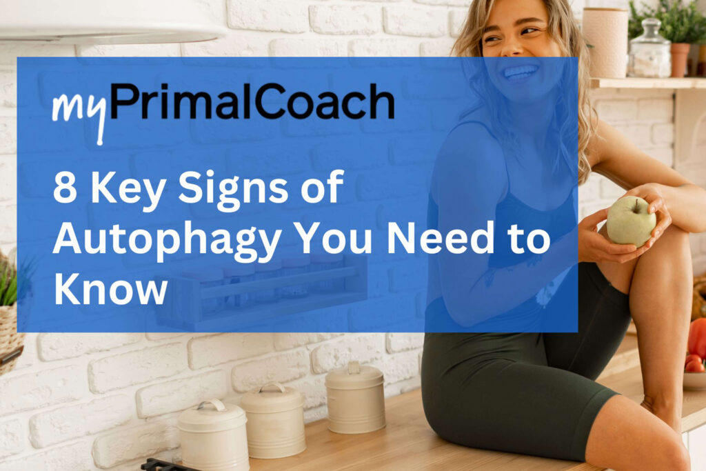 8 Key Signs of Autophagy You Need to Know - myPrimalCoach