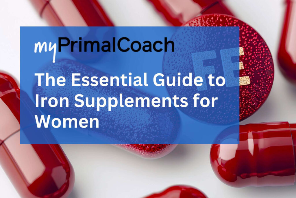 The Essential Guide to Iron Supplements for Women - myPrimalCoach